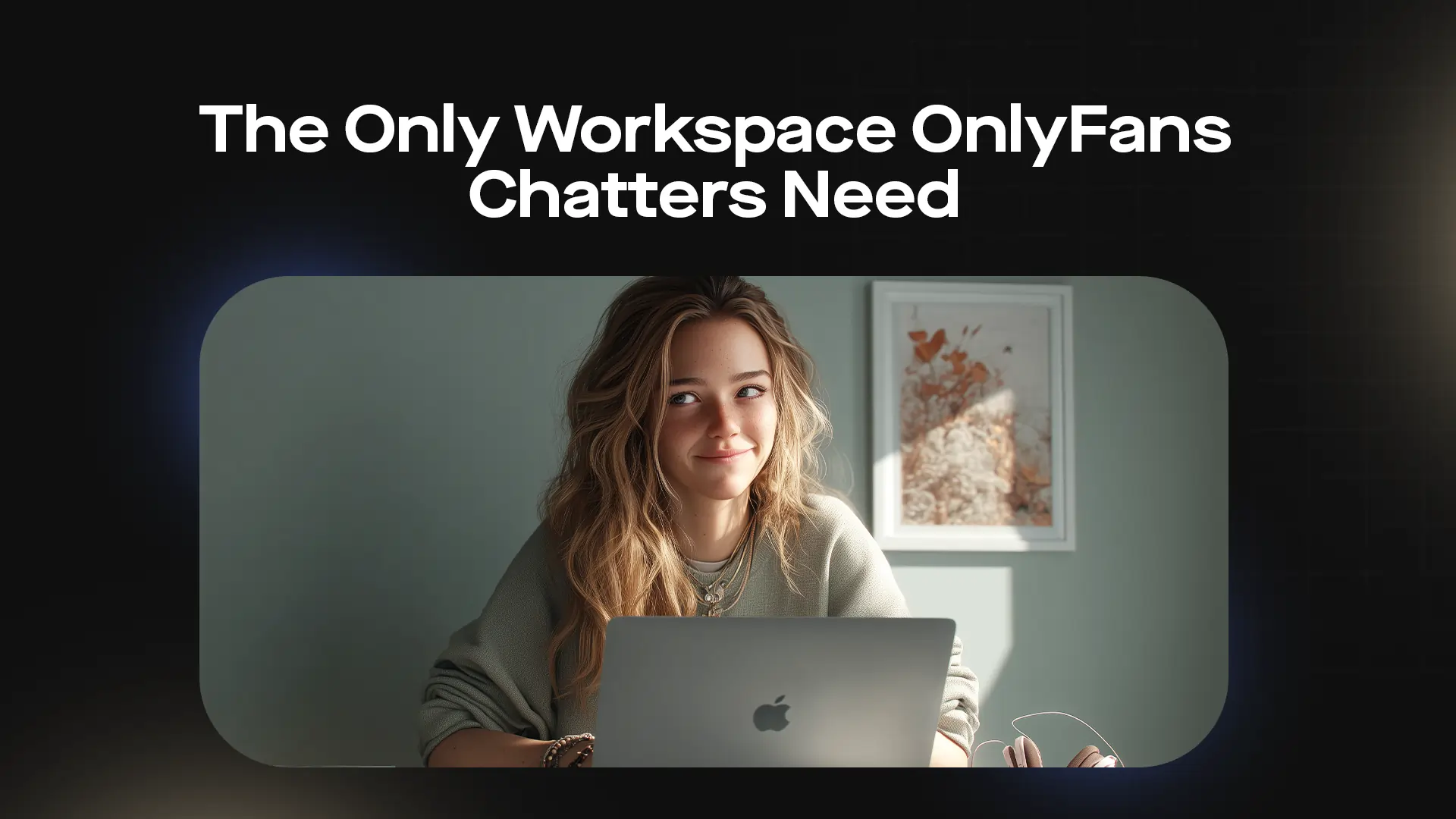 The Only Workspace OnlyFans Chatters Need